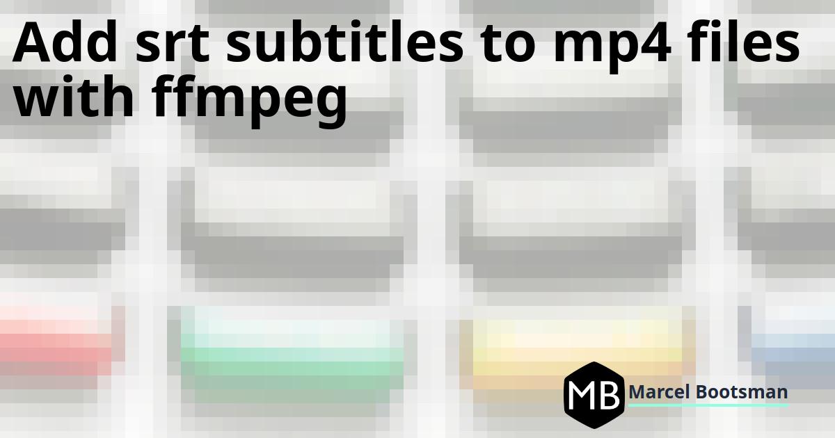 Add Srt Subtitles To Mp4 Files With Ffmpeg Marcelbootsmannl 