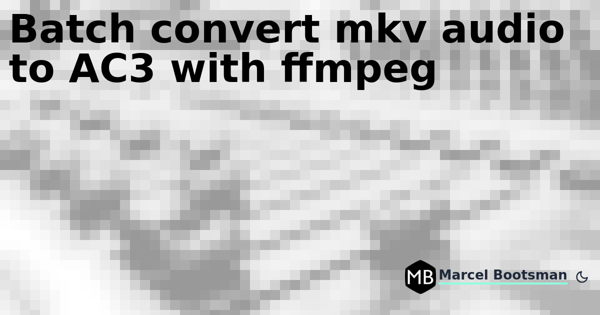 Batch convert mkv audio to AC3 with ffmpeg - marcelbootsman.nl Batch convert mkv audio to AC3 with ffmpeg - marcelbootsman.nl